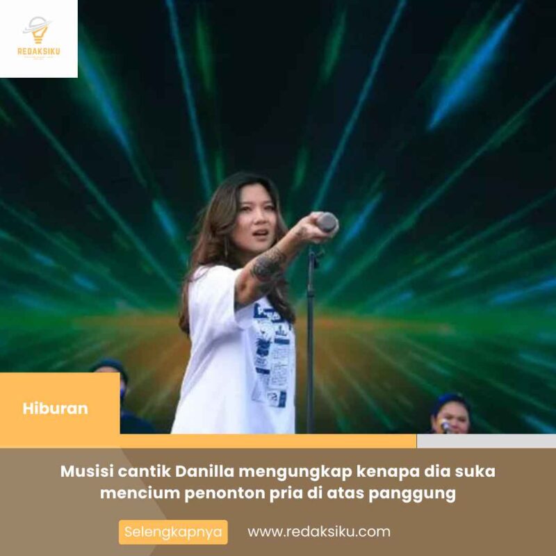 Musisi cantik Danilla mengungkap kenapa dia suka mencium penonton pria ...