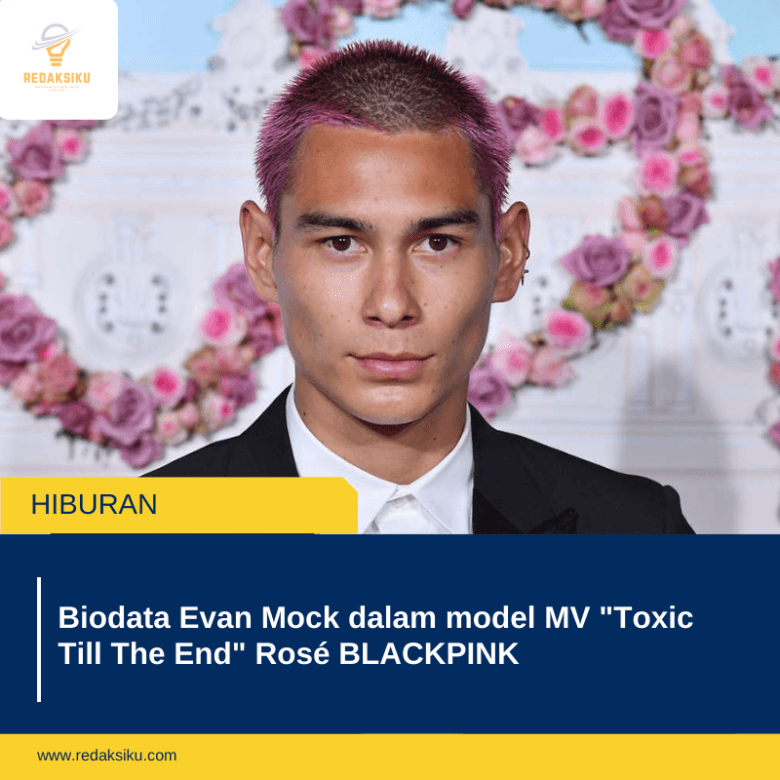 Biodata Evan Mock dalam model MV "Toxic Till The End" RosÃ© BLACKPINK