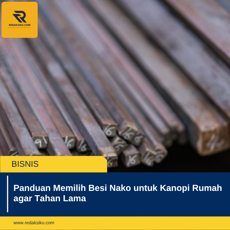 Panduan Memilih Besi Nako untuk Kanopi Rumah agar Tahan Lama